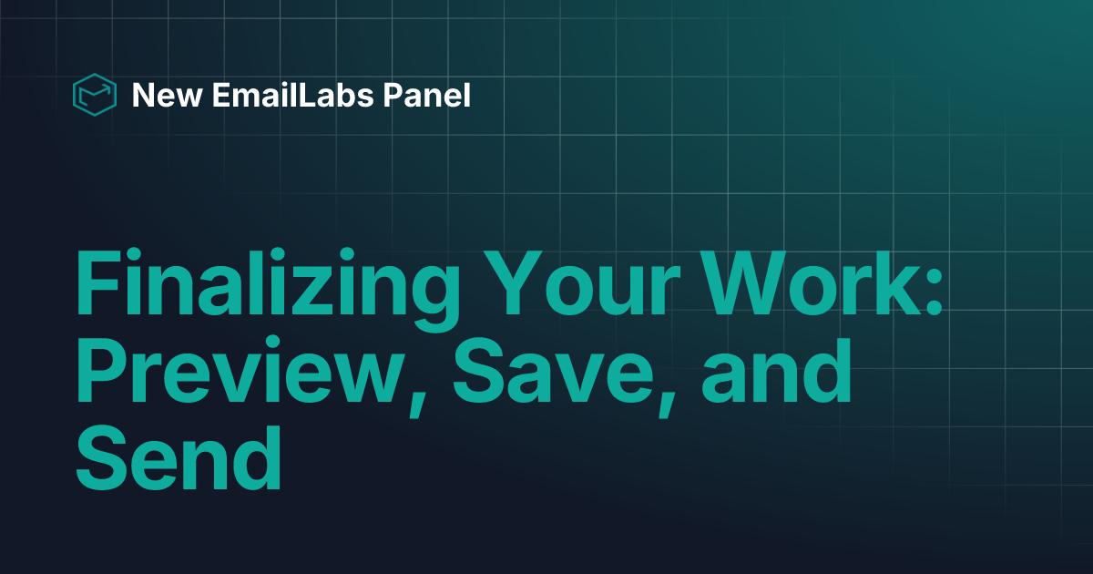 Finalizing Your Work: Preview, Save, and Send | New EmailLabs Panel