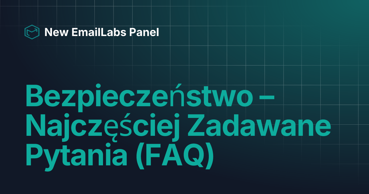 Bezpieczeństwo – Najczęściej Zadawane Pytania (FAQ) | New EmailLabs Panel