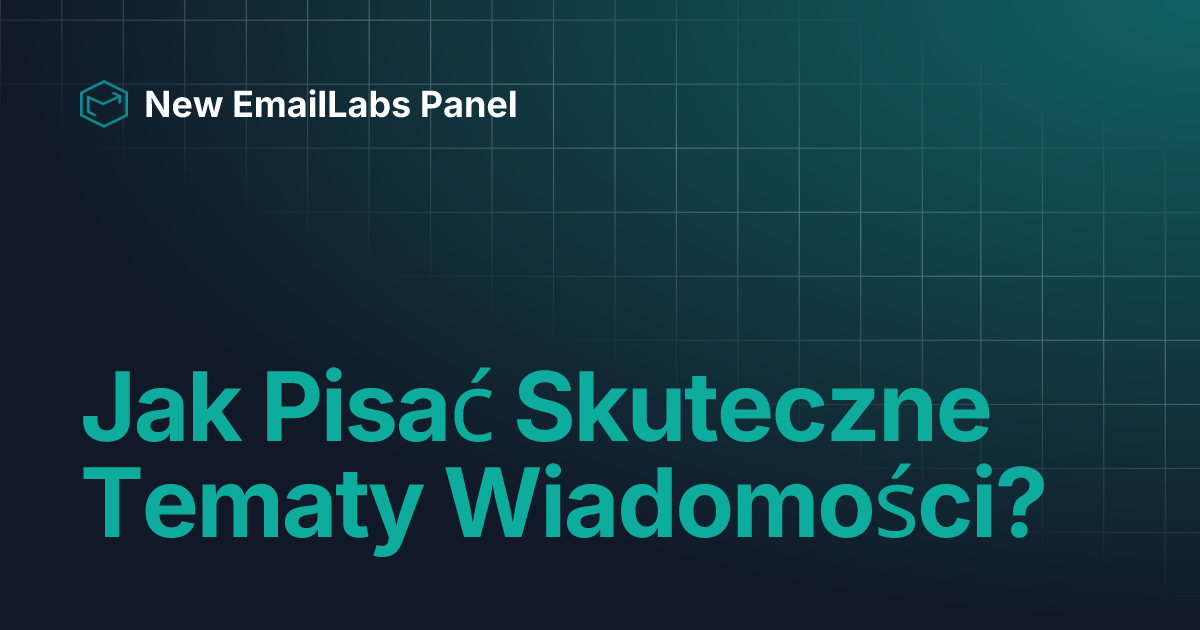 Jak Pisać Skuteczne Tematy Wiadomości? | New EmailLabs Panel